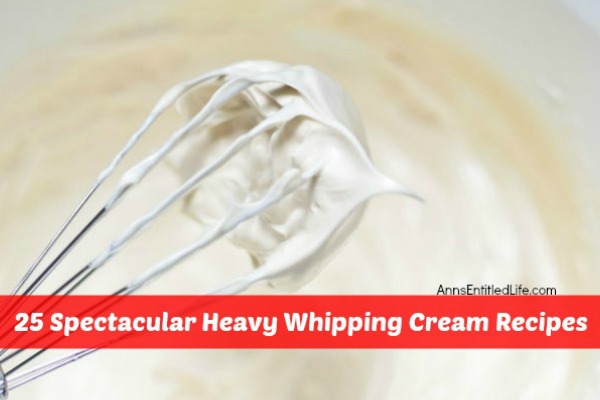 25 Spectacular Heavy Whipping Cream Recipes 25 Spectacular Heavy Whipping Cream Recipes