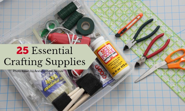 25 Essential Crafting Supplies 25 Essential Crafting Supplies