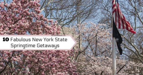 10 Fabulous New York State Springtime Getaways