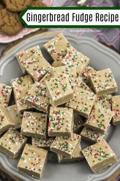 Gingerbread Fudge Recipe | Ann's Entitled Life